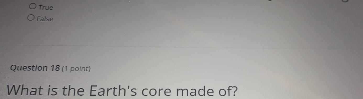[ANSWERED] O True O False Question 18 1 point What is the Earth s core ...
