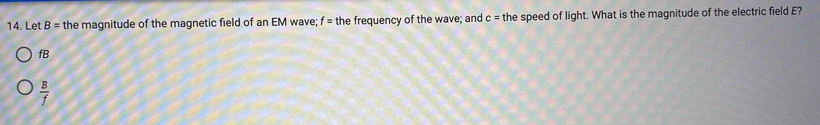 [ANSWERED] 14 Let B the magnitude of the magnetic field of an EM wave f ...