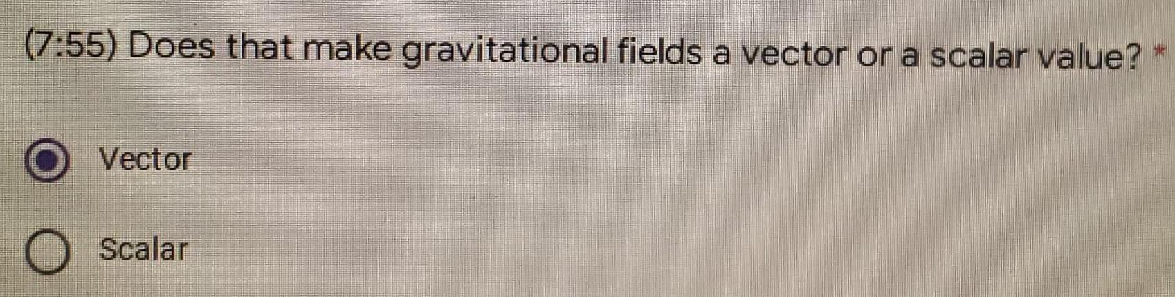 [ANSWERED] 7 55 Does that make gravitational fields a vector or a - Kunduz