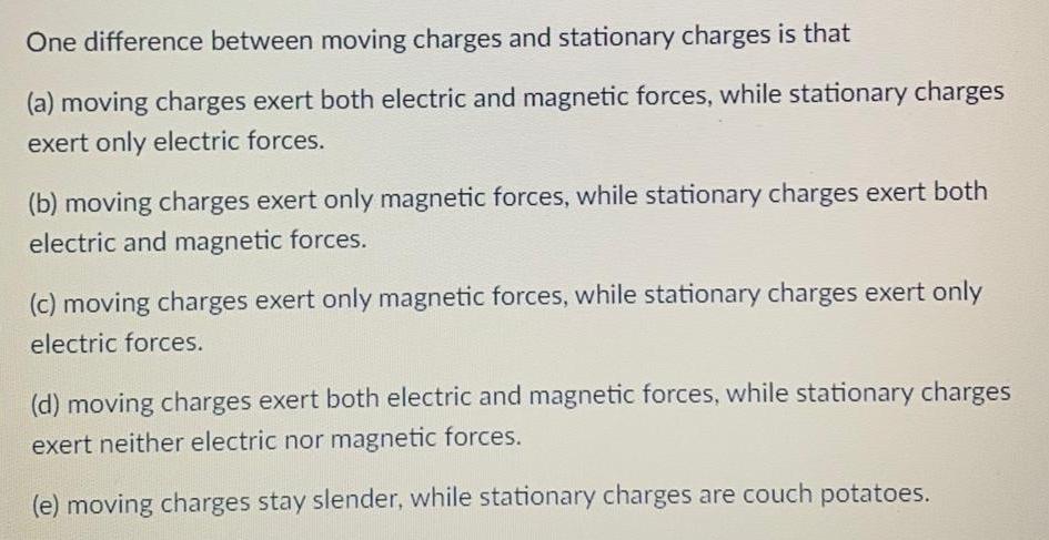 [ANSWERED] One difference between moving charges and stationary charges ...