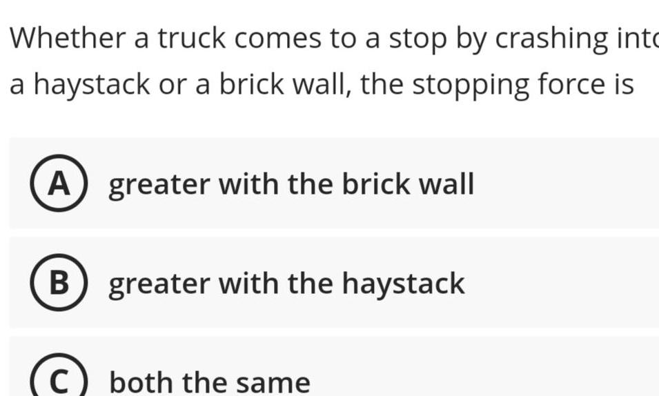 [ANSWERED] Whether a truck comes to a stop by crashing into a haystack ...