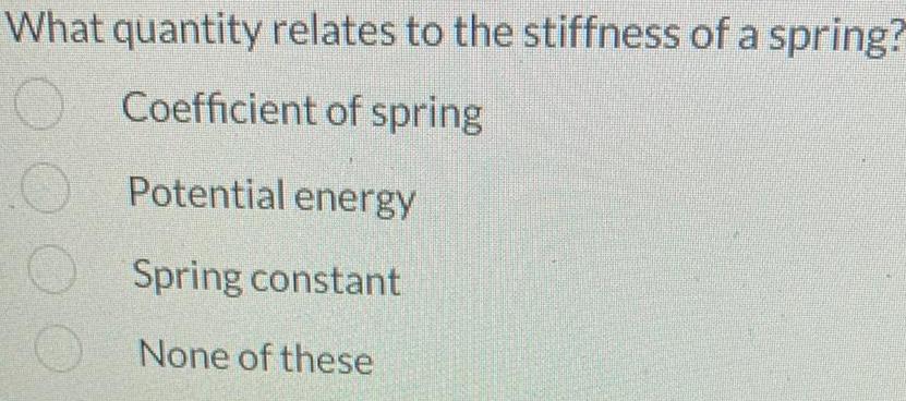 [ANSWERED] What quantity relates to the stiffness of a spring - Kunduz