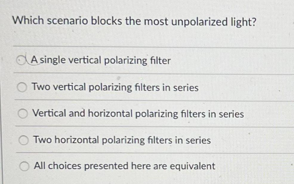 [ANSWERED] Which scenario blocks the most unpolarized light A single ...