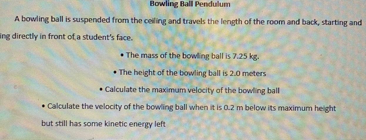 [ANSWERED] Bowling Ball Pendulum A bowling ball is suspended fr ...