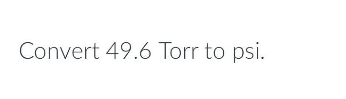 ANSWERED Convert 49 6 Torr To Psi Inorganic Chemistry answered-convert-49-6-torr-to-psi-inorganic-chemistry
