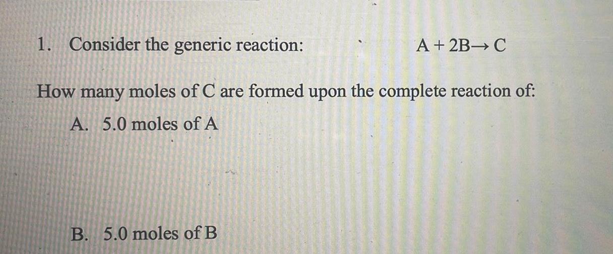 [ANSWERED] 1 Consider the generic reaction How many moles of C are - Kunduz