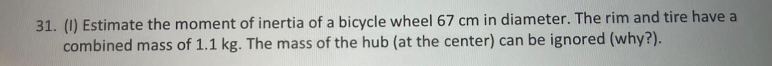 [ANSWERED] 31 1 Estimate the moment of inertia of a bicycle wheel 67 cm ...