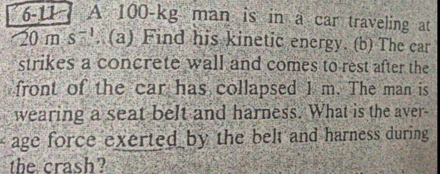[ANSWERED] 6 11 A 100 kg man is in a car traveling at 20 m s a Find his ...