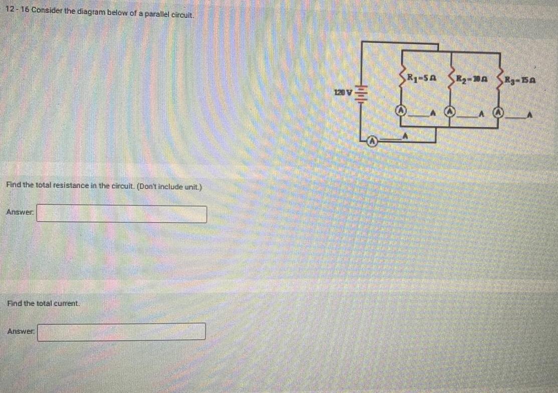 [ANSWERED] 12 16 Consider the diagram below of a parallel circuit Find ...