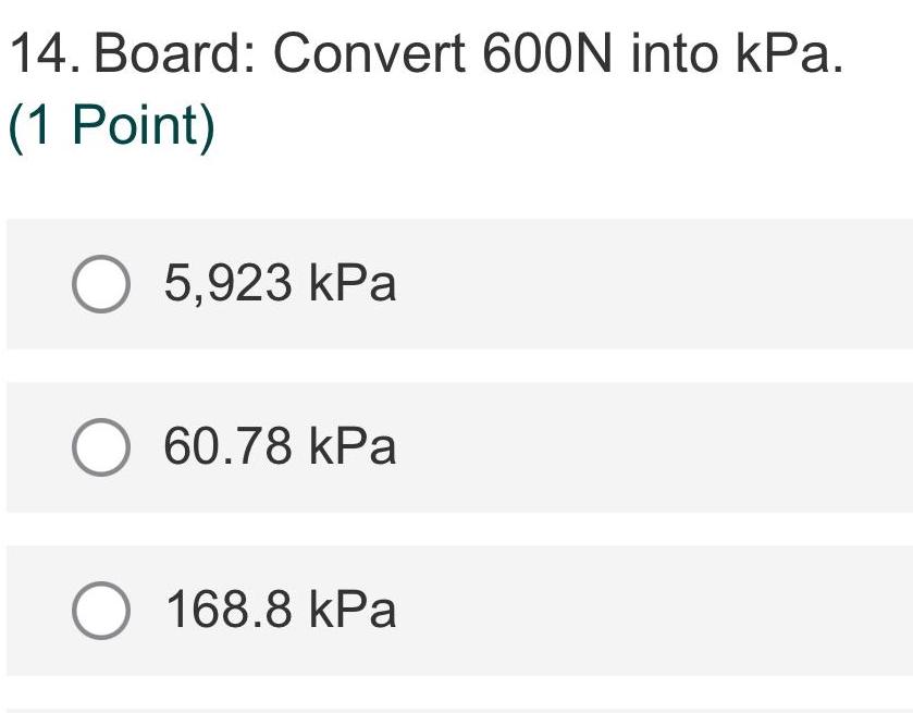 [ANSWERED] 14 Board Convert 600N into kPa 1 Point O 5 923 kPa O 60 78 ...