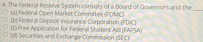 [ANSWERED] 4 The Federal Reserve System consists of a Board of - Kunduz