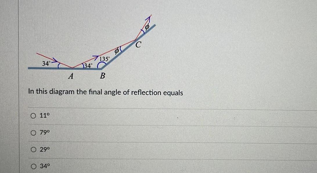 [ANSWERED] 34 O 11 79 A B In this diagram the final angle of reflection ...