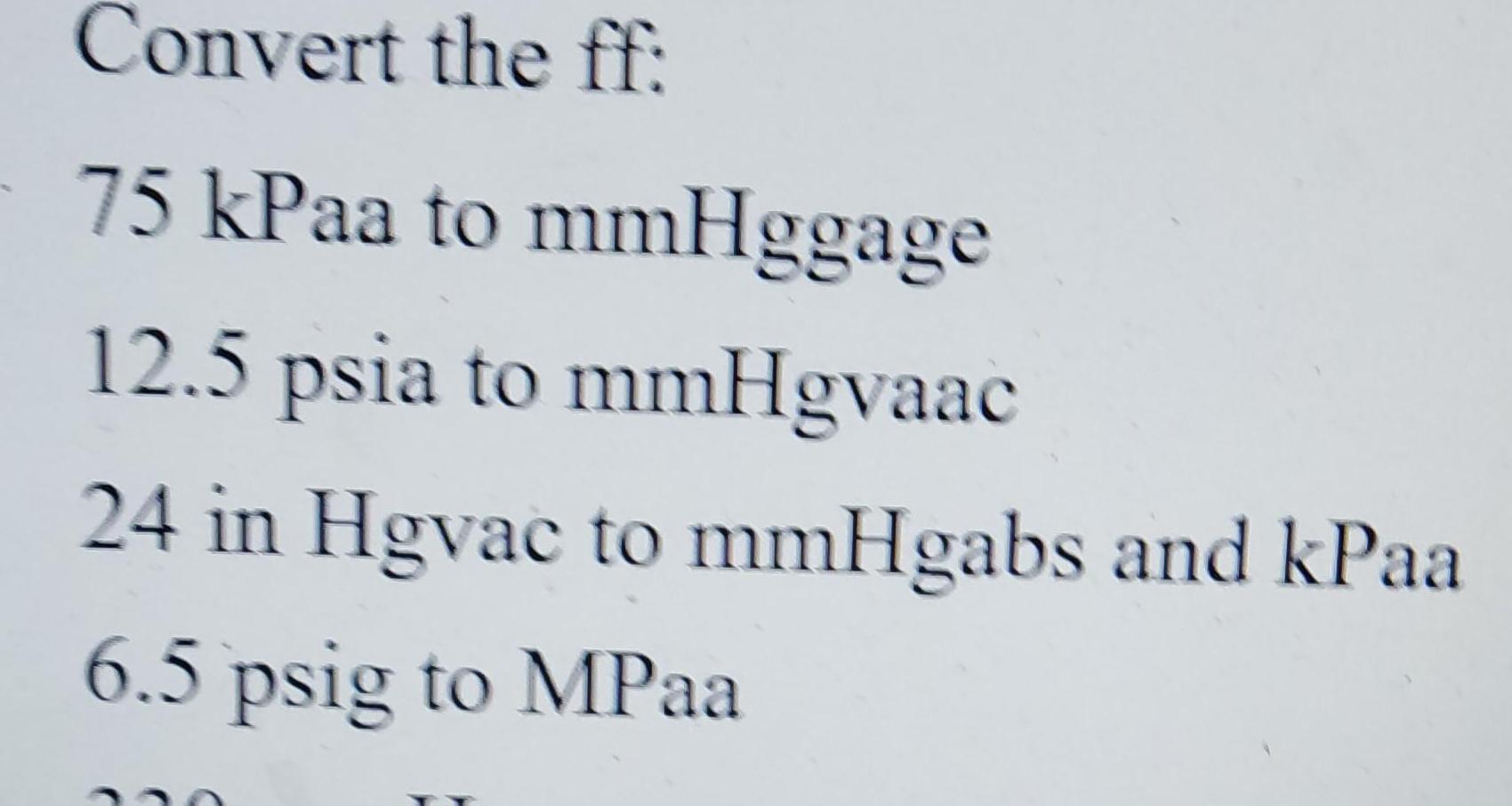 ANSWERED Convert The Ff 75 KPaa To MmHggage 12 5 Psia To MmHg ANSWERED Convert The Ff 75 KPaa To MmHggage 12 5 Psia To MmHg