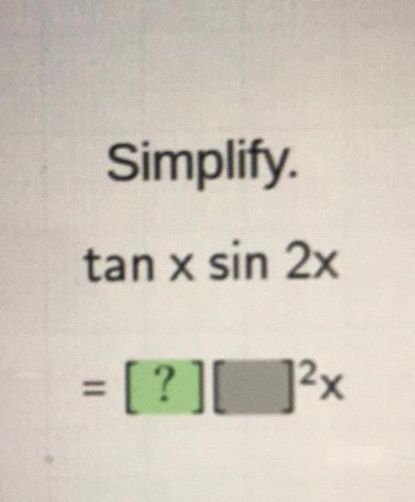 ANSWERED Simplify Tan X Sin 2x X Calculus answered-simplify-tan-x-sin-2x-x-calculus