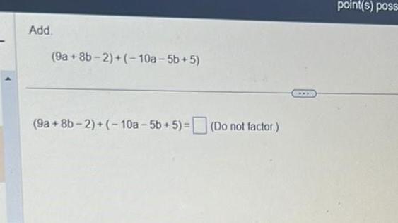 [ANSWERED] Add 9a 8b 2 10a 5b 5 9a 8b 2 10a 5b 5 Do not factor point s ...