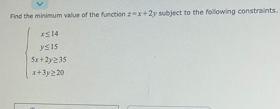 [ANSWERED] Find the minimum value of the function z x 2y subject to the - Kunduz