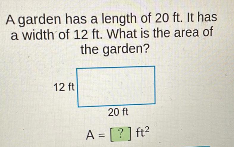 [ANSWERED] A garden has a length of 20 ft It has a width of 12 ft What ...