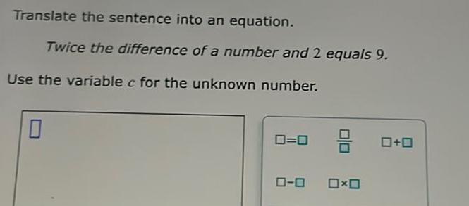 [ANSWERED] Translate the sentence into an equation Twice the difference ...