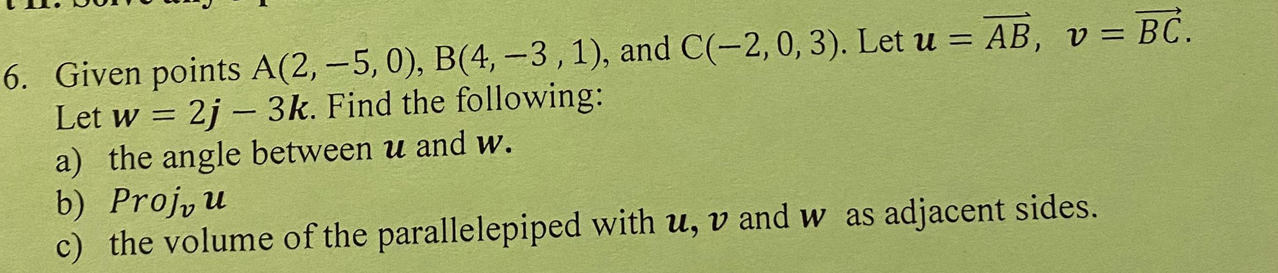 [ANSWERED] 6 Given points A 2 5 0 B 4 3 1 and C 2 0 3 Let u AB v BC Let - Kunduz