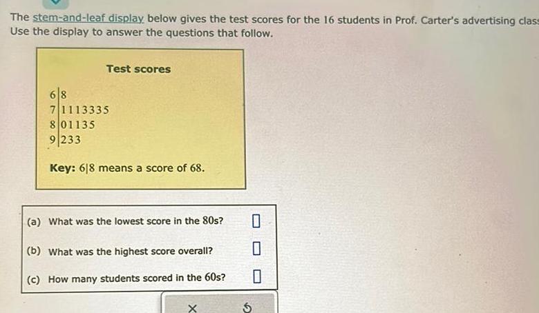 [ANSWERED] The stem and leaf display below gives the test scores for ...