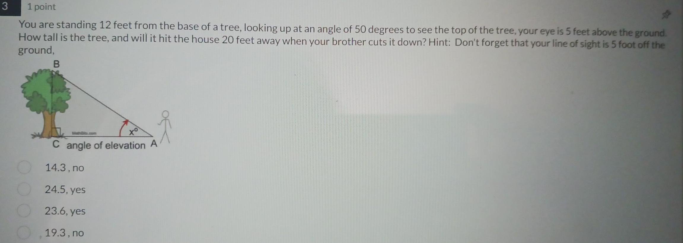 [ANSWERED] 3 1 point You are standing 12 feet from the base of a tree ...