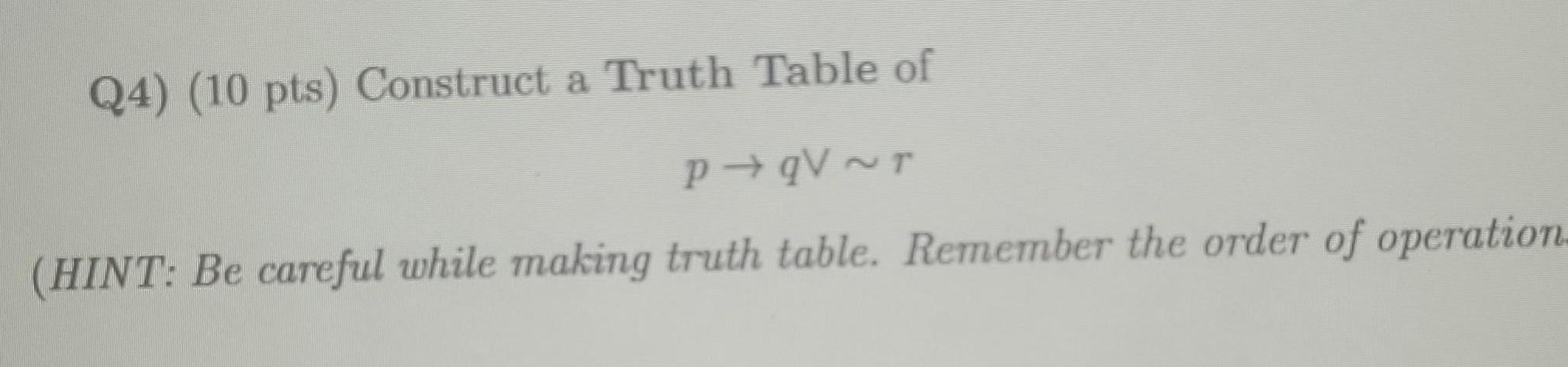 [answered] Q4 10 Pts Construct A Truth Table Of P Qv R Hint Be Careful