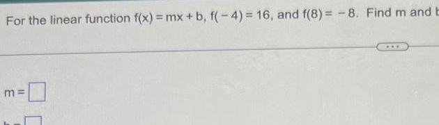 [ANSWERED] For the linear function f x mx b f 4 16 and f 8 8 Find m and - Kunduz