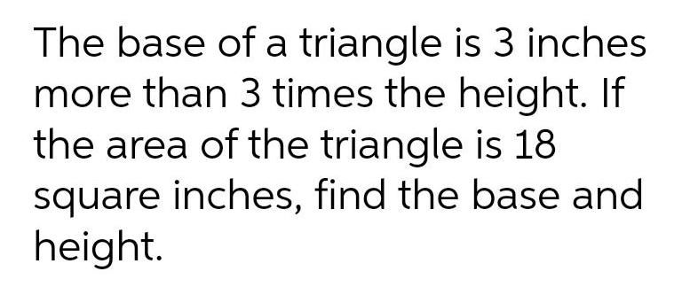 [ANSWERED] The base of a triangle is 3 inches more than 3 times the ...