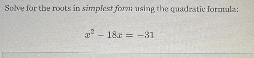 [answered] Solve For The Roots In Simplest Form Using The Quadr Algebra