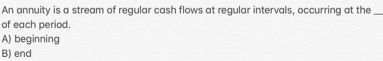 [ANSWERED] An annuity is a stream of regular cash flows at regular - Kunduz