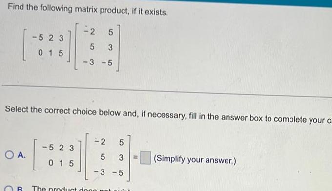 [ANSWERED] Find the following matrix product if it exists 2 5 5 3 3 5 ...