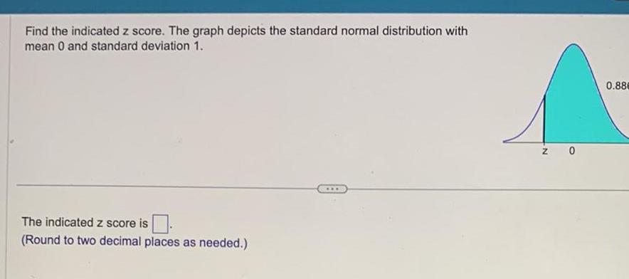 [ANSWERED] Find the indicated z score The graph depicts the standard ...