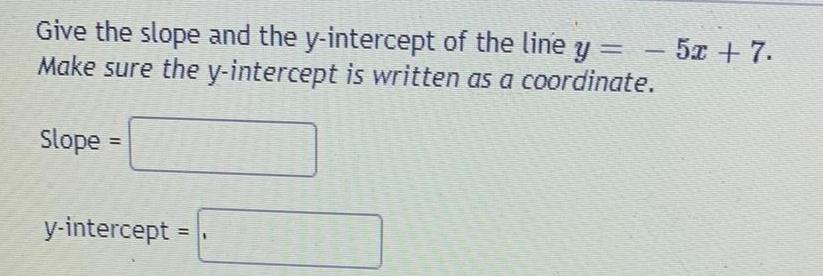 [ANSWERED] Give the slope and the y intercept of the line Y Make sure ...