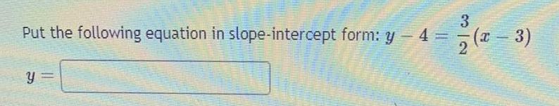 [ANSWERED] 3 Put the following equation in slope intercept form y 4 x 3 - Kunduz