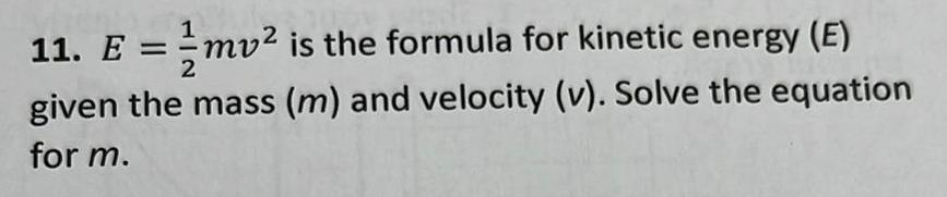 [ANSWERED] 1 11 E mv is the formula for kinetic energy E given the mass ...