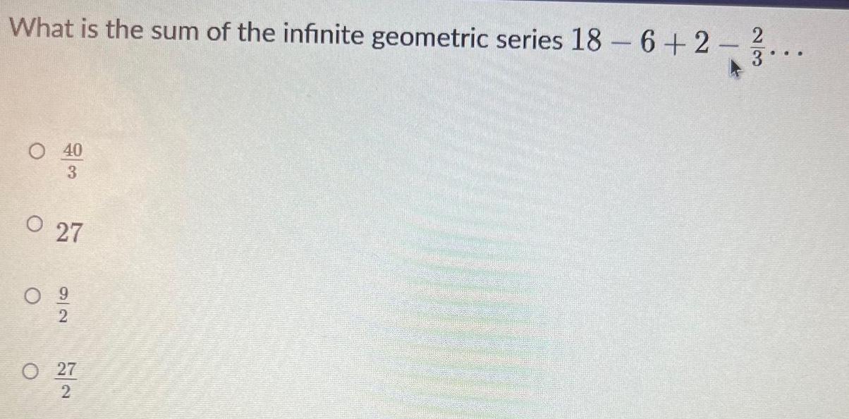 [answered] What Is The Sum Of The Infinite Geometric Series 18 6 2 3 O