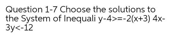 [ANSWERED] Question 1 7 Choose the solutions to the System of Inequali ...