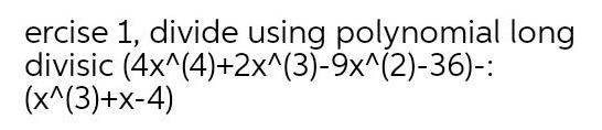 [ANSWERED] ercise 1 divide using polynomial long 4x 4 2x 3 9x 2 36 - Kunduz