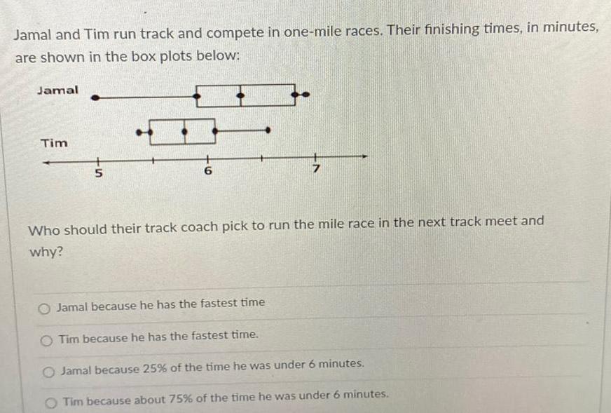 [ANSWERED] Jamal and Tim run track and compete in one mile races Their ...