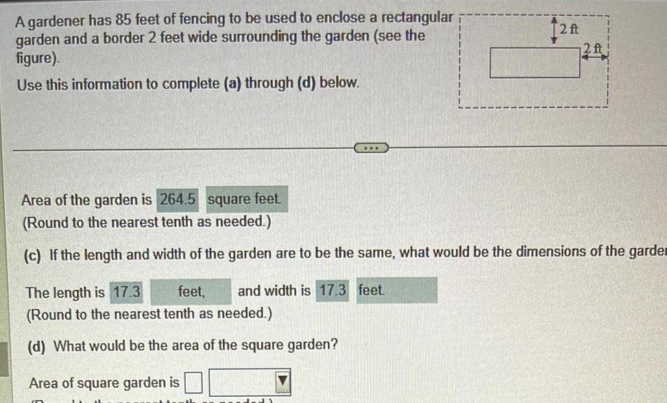 [ANSWERED] A gardener has 85 feet of fencing to be used to enclose a ...