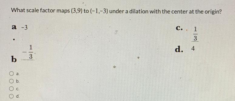 [ANSWERED] What scale factor maps 3 9 to 1 3 under a dilation with the ...