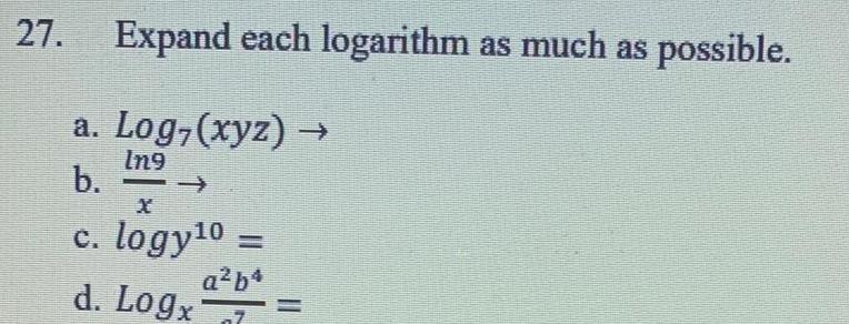 [ANSWERED] 27 Expand each logarithm as much as possible a Log xyz Ing b ...
