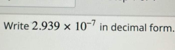 ANSWERED Write 2 939 X 10 7 In Decimal Form Algebra answered-write-2-939-x-10-7-in-decimal-form-algebra