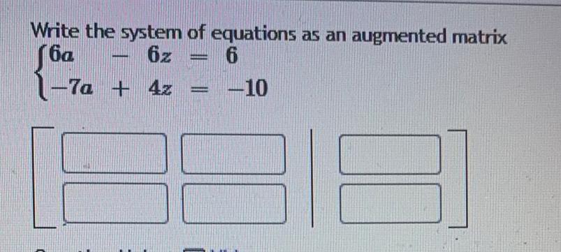 [ANSWERED] Write the system of equations as an augmented matrix 6a 6z 6 ...