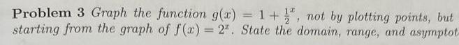 [ANSWERED] Problem 3 Graph the function g x 1 not by plotting points - Kunduz