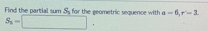 [ANSWERED] Find the partial sum S for the geometric sequence with a S5 ...