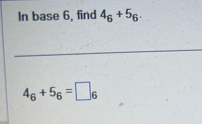 ANSWERED In Base 6 Find 46 56 46 56 6 Algebra answered-in-base-6-find-46-56-46-56-6-algebra