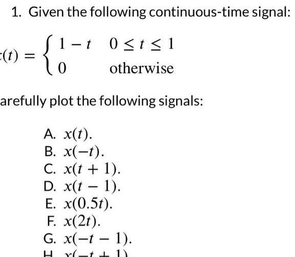 [ANSWERED] 1 Given the following continuous time signal 1 t 1 t ...