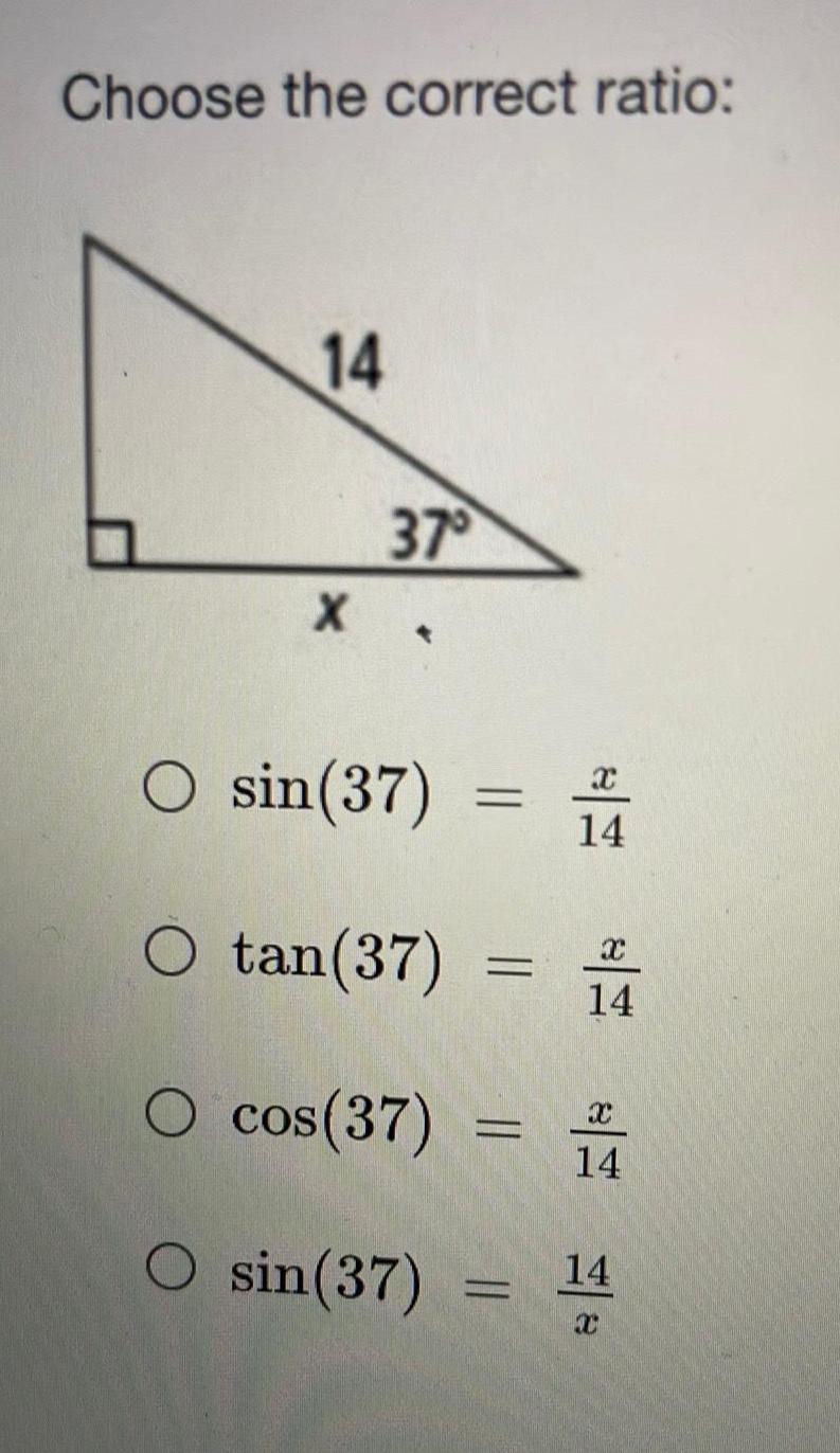 ANSWERED Choose The Correct Ratio 14 X 37 O Sin 37 Tan 37 Cos 37 O ANSWERED Choose The Correct Ratio 14 X 37 O Sin 37 Tan 37 Cos 37 O