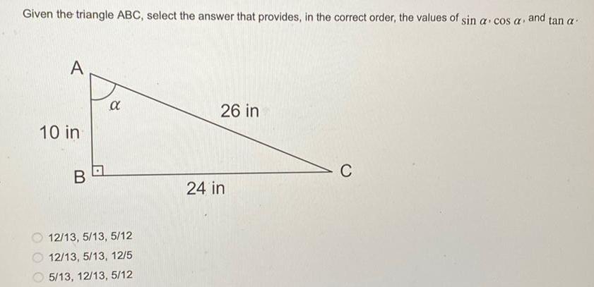 [ANSWERED] Given the triangle ABC select the answer that provides in ...